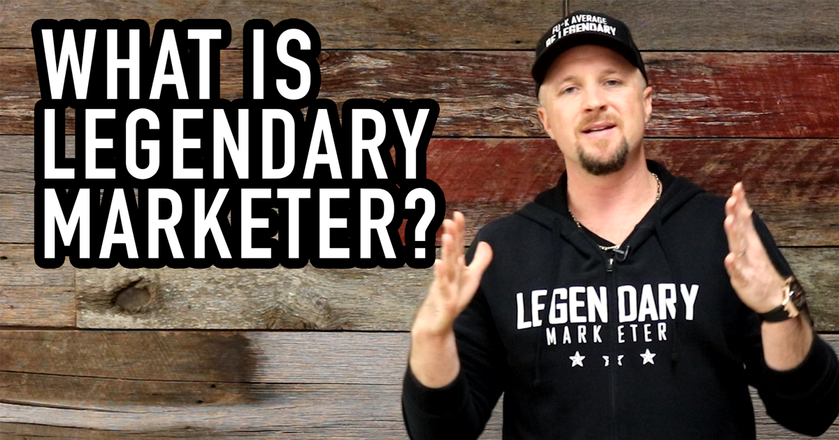 What is a Legendary Marketer? - Legendary Marketer